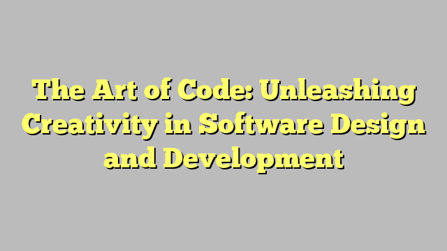 The Art of Code: Unleashing Creativity in Software Design and ... The Art of Code: Unleashing Creativity in Software Design and ...